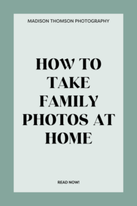 How To Take Family Photos At Home In 6 Painless Steps